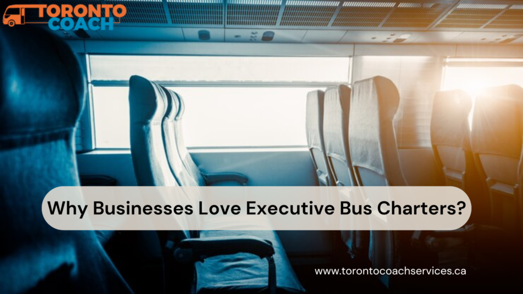 Why Businesses Love Executive Bus Charters? - Megamagazine